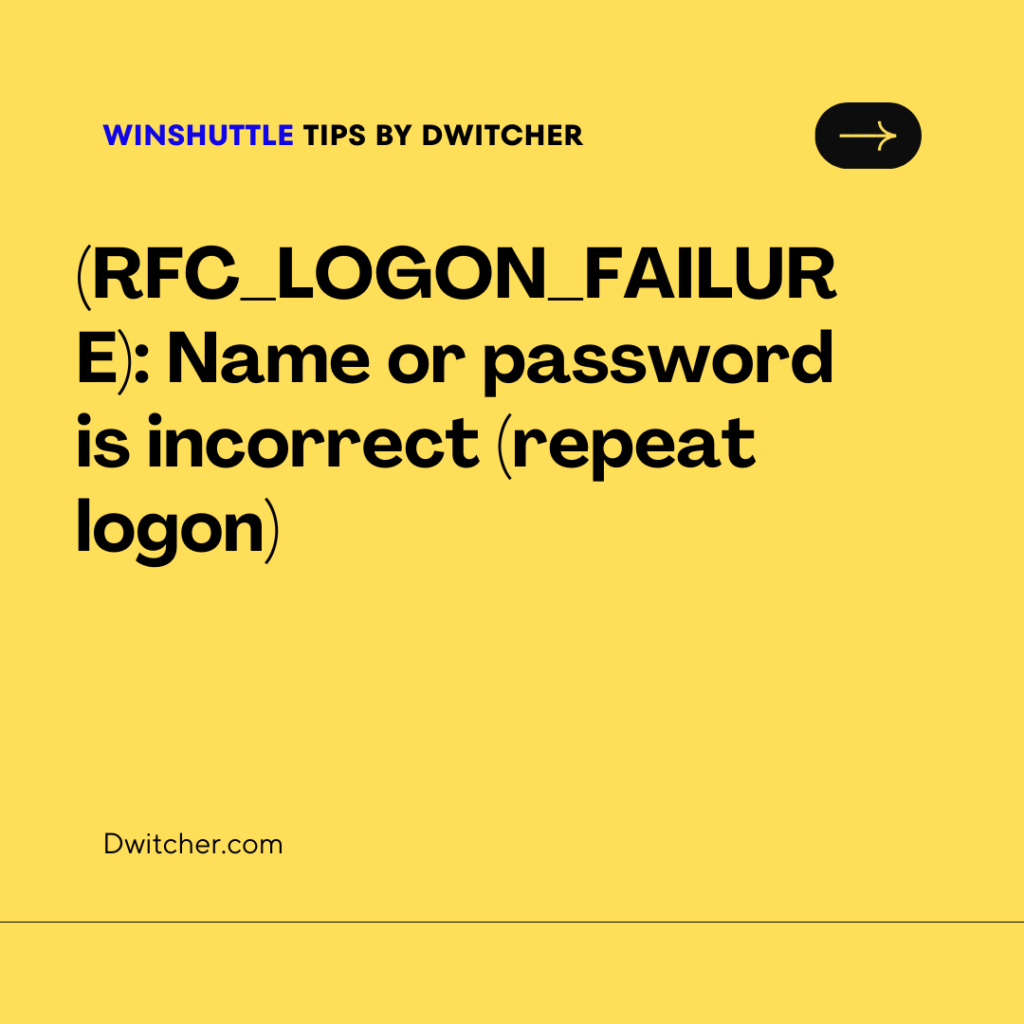Connection.RfcOpenConnection failed with the message RFC_LOGON_FAILURE. – Dwitcher Technology
