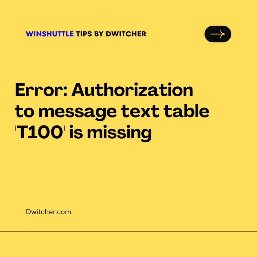 Error Authorization To Message Text Table ‘t100 Is Missing Sap Has