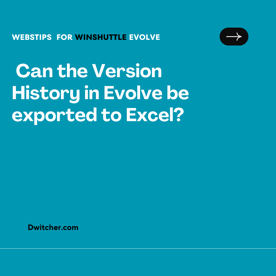 Evolve – Is it possible to Export the Version History to Excel? – Dwitcher Technology
