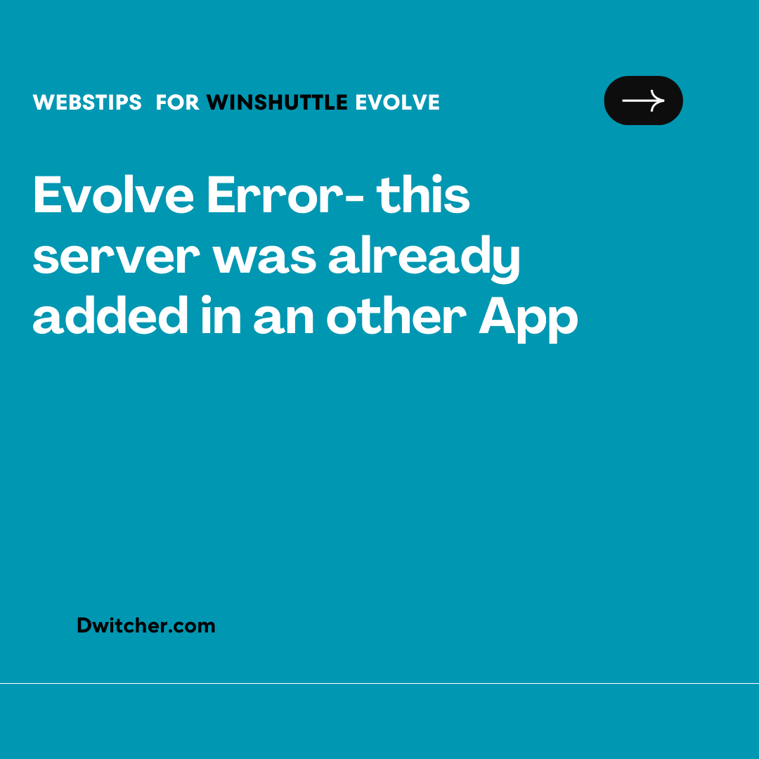 Evolve Error: This server has already been added in another App – Dwitcher Technology